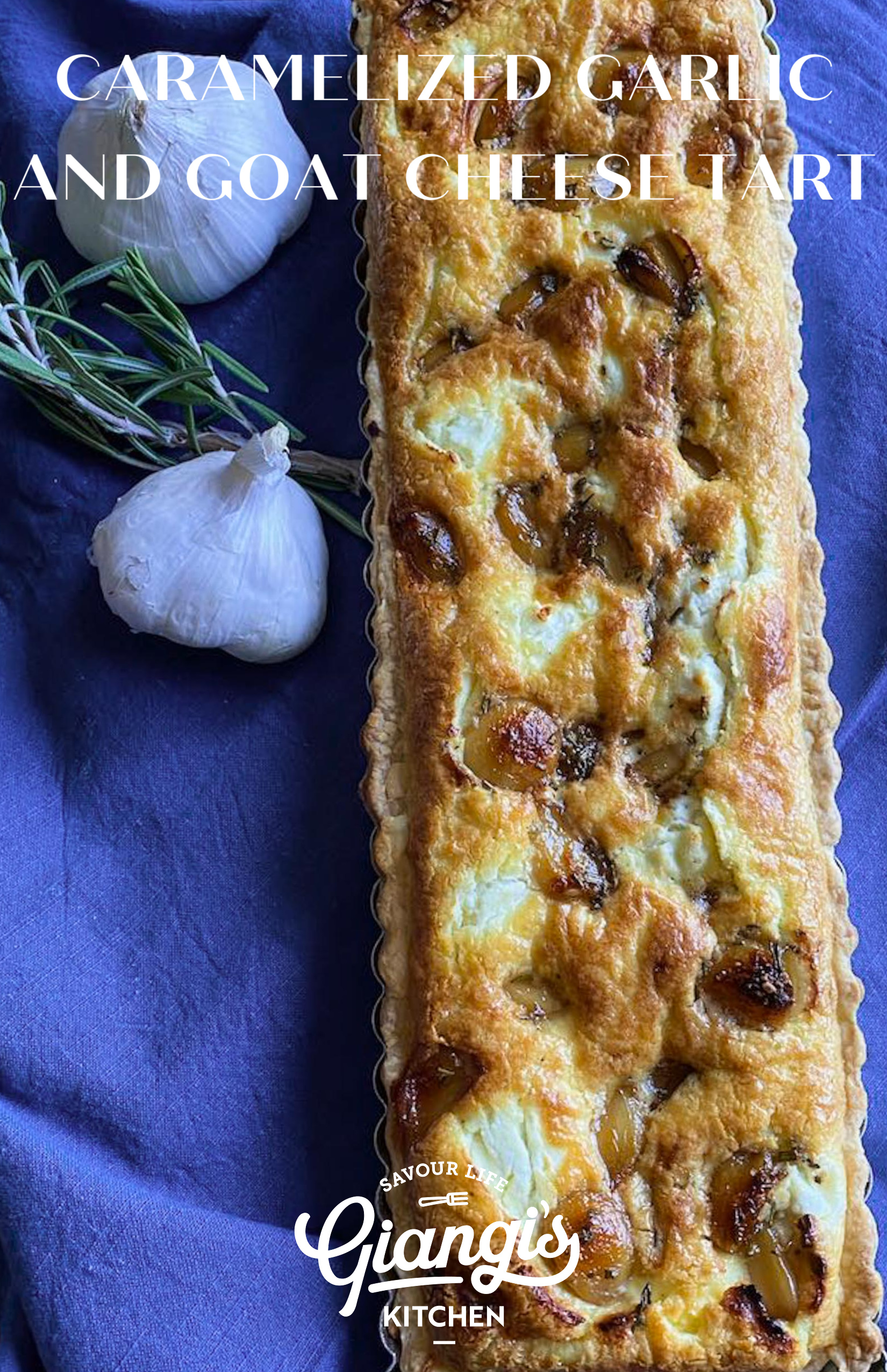 Caramelized Garlic and Goat Cheese Tart - Simple & Savory | Giangi's ...